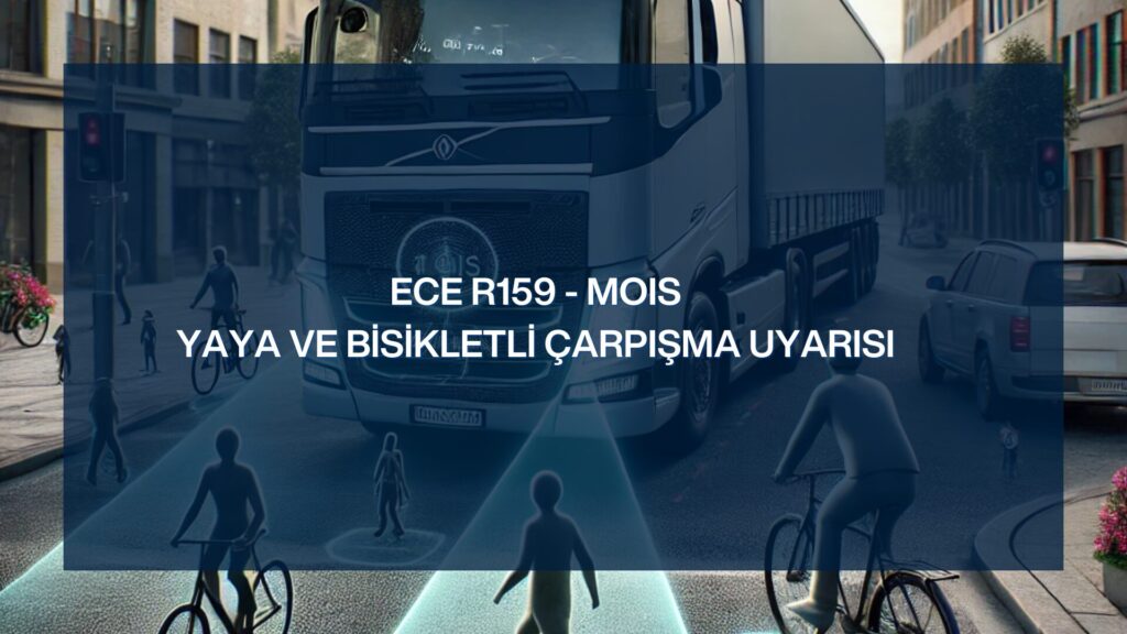 UN ECE R159 - MOIS: Yaya ve Bisikletli Çarpışma Uyarı Sistemleri